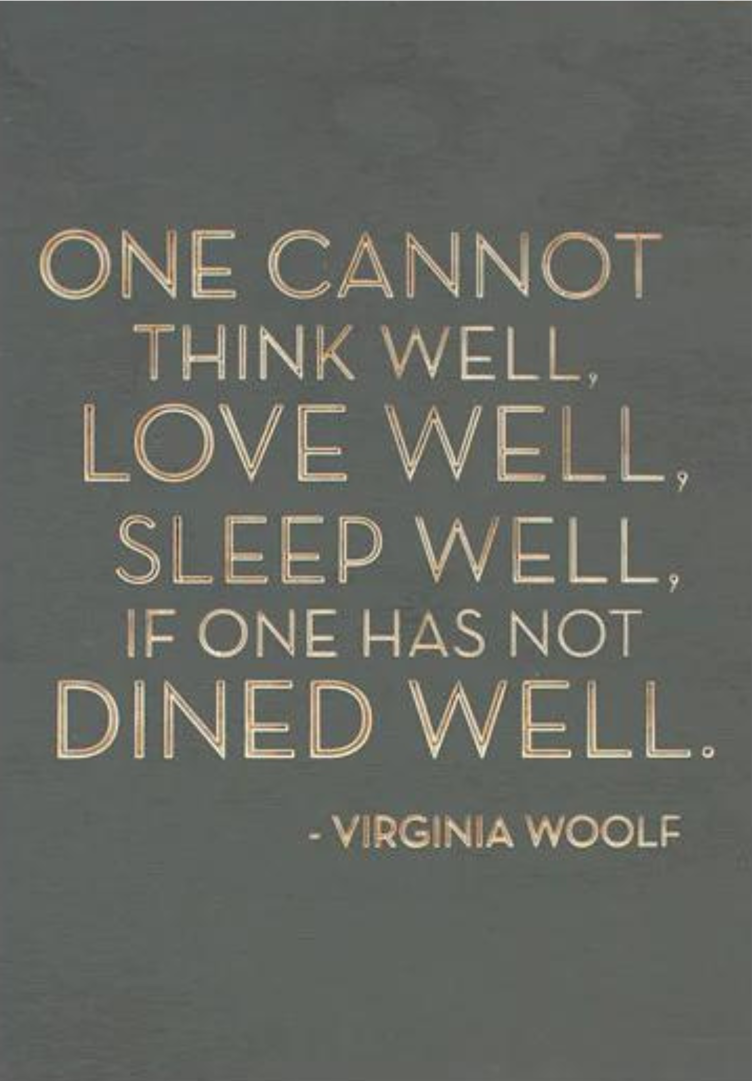 One cannot think well, love well, sleep well if one has not dined well ...
