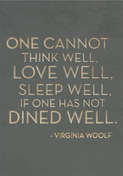 One cannot think well, love well, sleep well if one has not dined well ...