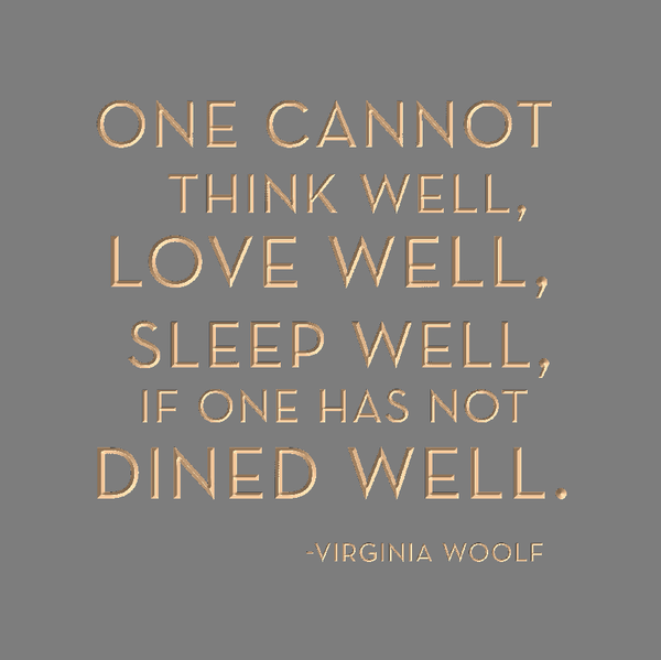 One cannot think well, love well, sleep well if one has not dined well ...