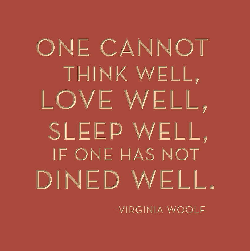 One cannot think well, love well, sleep well if one has not dined well ...